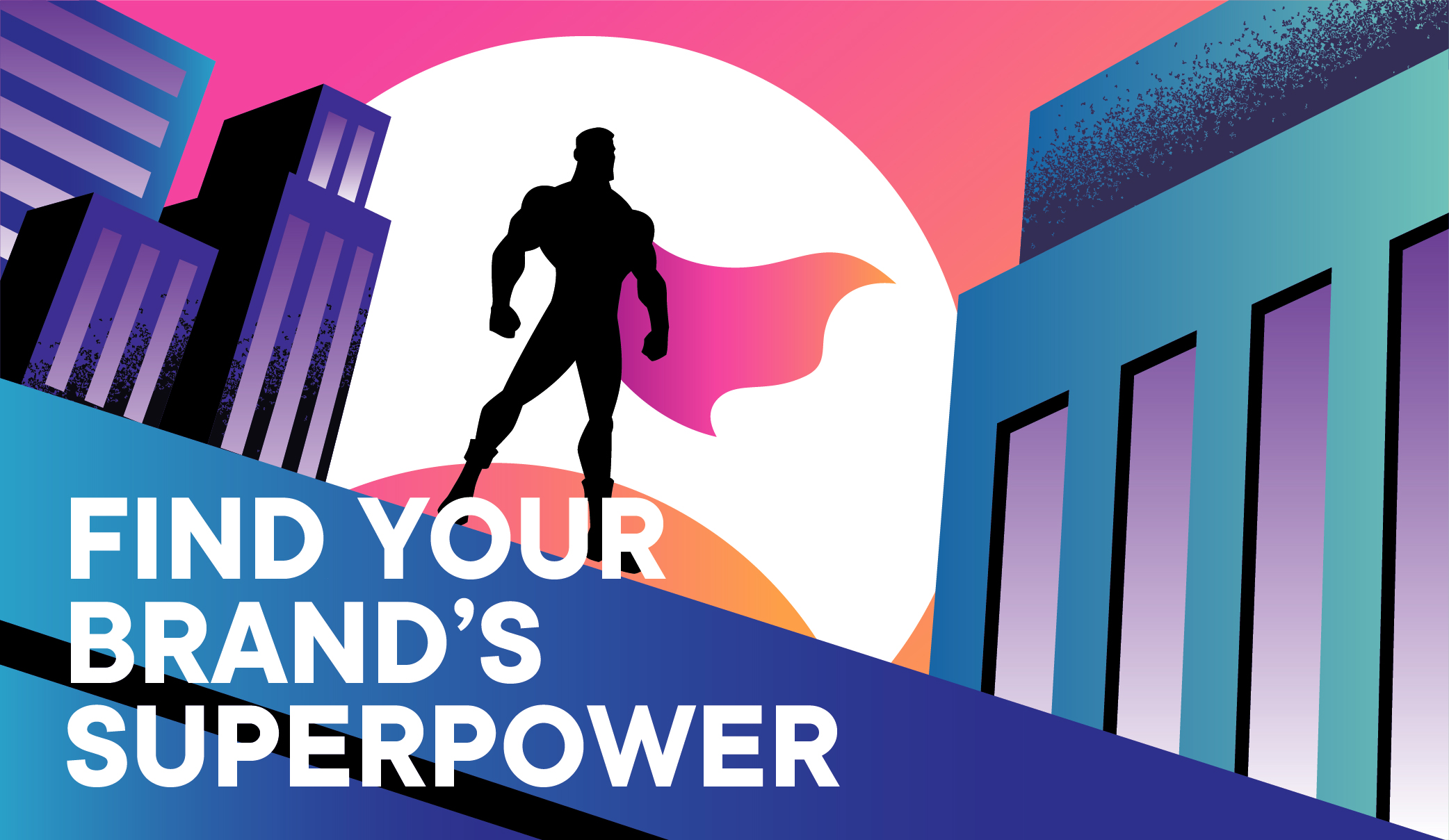 Finding Your Brand’s Superpower: Competitive vs. Customer Advantage ...
